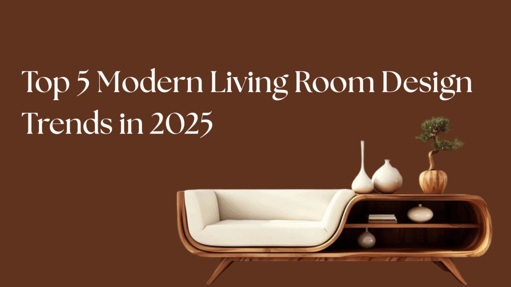 Top 5 Modern Living Room Design Trends in 2025 - 3D Interiorz